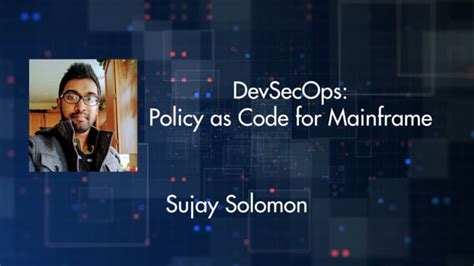 Sujay Solomon Devsecops Policy As Code For Mainframe Techstrong Tv