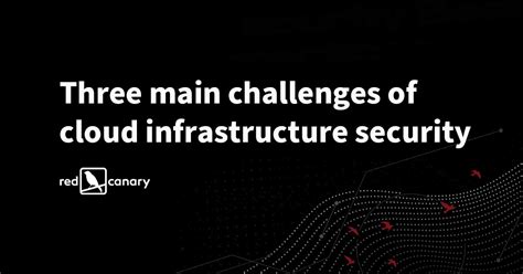 Three Main Challenges Of Cloud Infrastructure Security