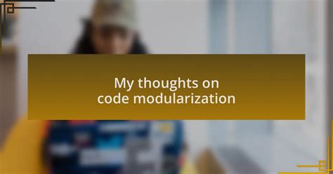 My Thoughts On Code Modularization Psp