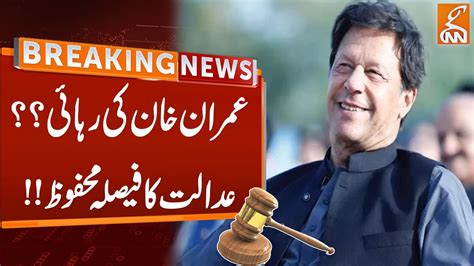 Court Reserved Verdict Over Imran Khan Bail Petitions Breaking News
