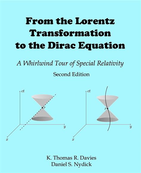 From The Lorentz Transformation To The Dirac Equation A Whirlwind Tour Of Special Relativity 2