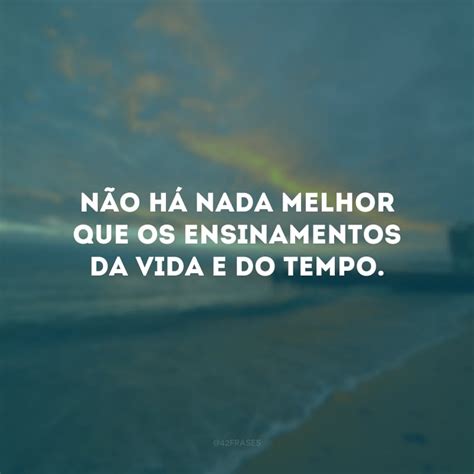 70 Frases Sobre O Tempo Para Valorizar O Que Realmente Importa