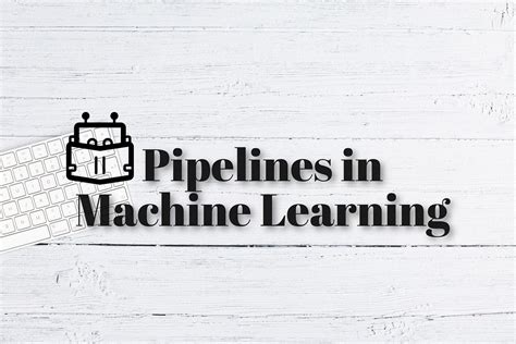 pipelines in machine learning