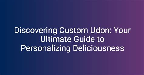Discovering Custom Udon Your Ultimate Guide To Personalizing