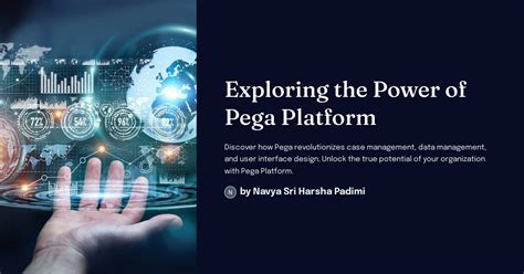Exploring The Power Of Pega Platform