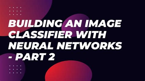 Building An Image Classifier With Neural Networks Part 2 Training