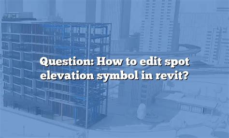 Question How To Edit Spot Elevation Symbol In Revit Caddikt