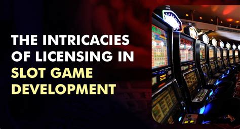 The Intricacies Of Licensing In Slot Game Development