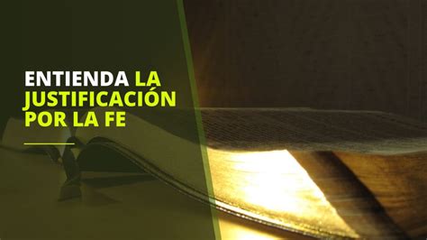 Entienda La Justificación Por La Fe