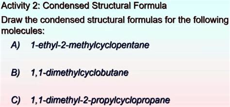 Solved Draw The Condensed Formula Of The Given Activity 2 Condensed Structural Formula Draw