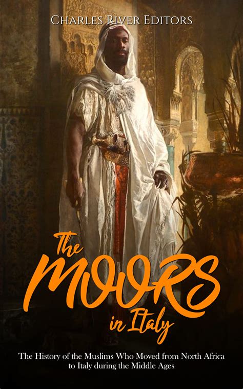 The Moors In Italy The History Of The Muslims Who Moved From North