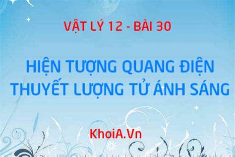 Hiện tượng quang điện là gì Hằng số Planck Plăng Thuyết lượng tử ánh sáng của Einstein Anh
