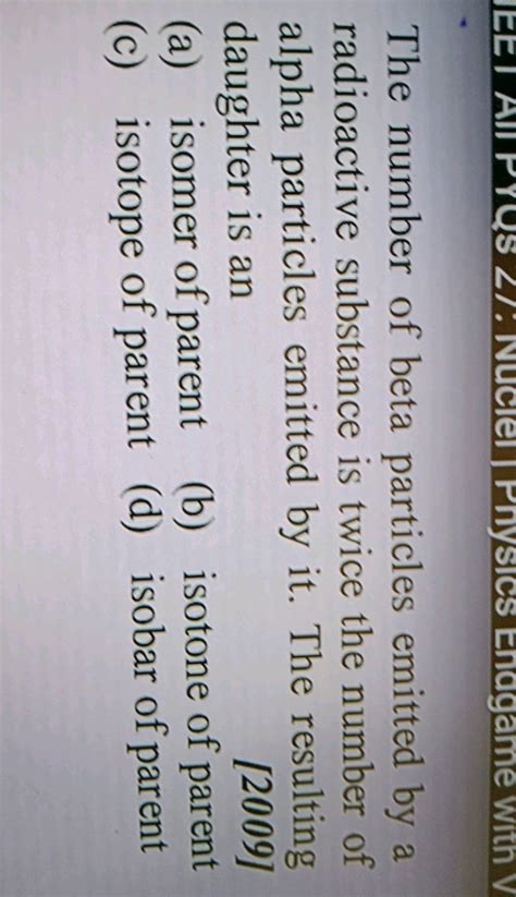 The Number Of Beta Particles Emitted By A Radioactive Substance Is Twice