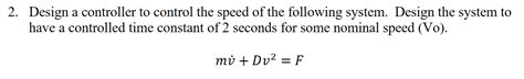 Solved Design A Controller To Control The Speed Of The Chegg