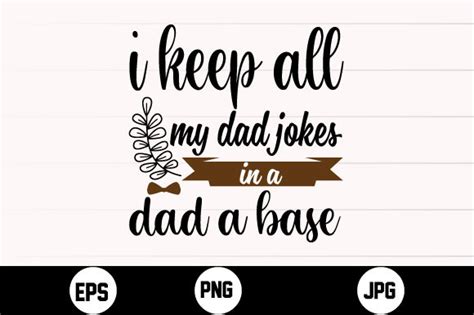 I Keep All My Dad Jokes In A Dad A Base Graphic By Aynul Tees