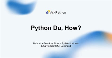 Determine Directory Sizes In Python Like Linux Du Command Askpython