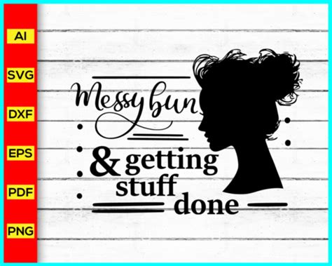 Messy Bun And Getting Stuff Done Svg Messy Bun Hair Svg Messy Bun Svg