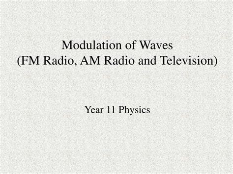 Ppt Modulation Of Waves Fm Radio Am Radio And Television