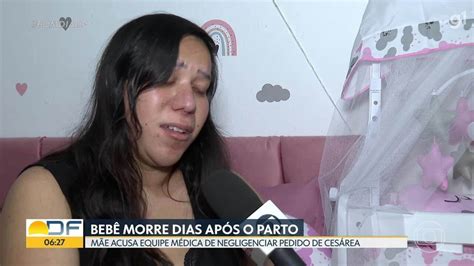 Vídeo Mãe Diz Que Morte De Bebê Após Parto No Df Foi Negligência
