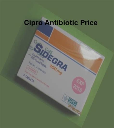 Cipro Antibiotic Price Cipro Antibiotic Price Fast And Secure