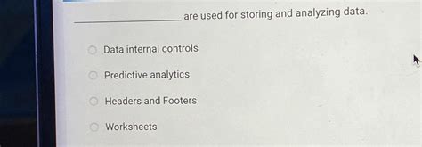 solved are used for storing and analyzing data data internal