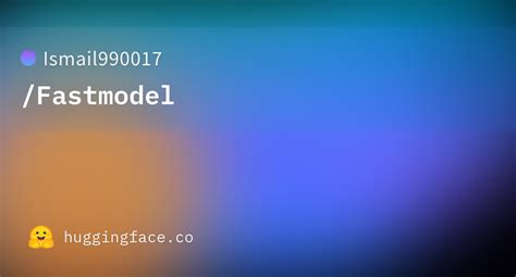 Ismail990017fastmodel · Hugging Face