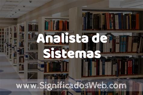 Concepto De Analista De Sistemas ️ Significado Y Definición
