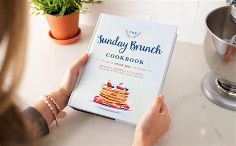 The Sunday Brunch Cookbook Over 250 Modern American Classics To Share
