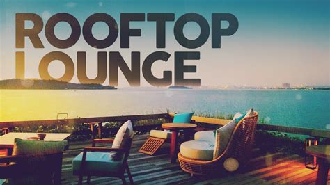 rooftop lounge cool music youtube music