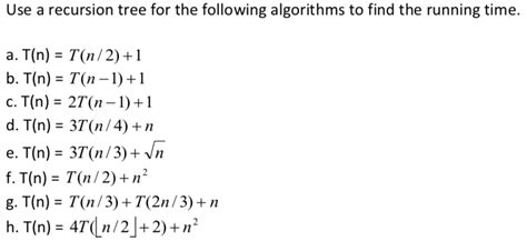 Solved Use A Recursion Tree For The Following Algorithms To