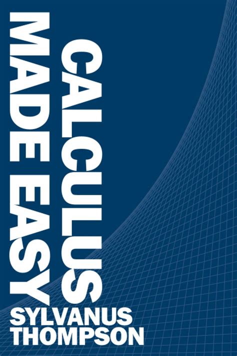 Calculus Made Easy An Introduction To Differential And Integral Calculus