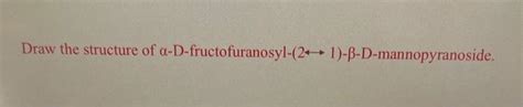 Solved Draw The Structure Of α D Fructofuranosyl