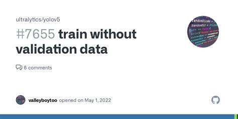 train without validation data · issue 7655 · ultralytics yolov5 · github