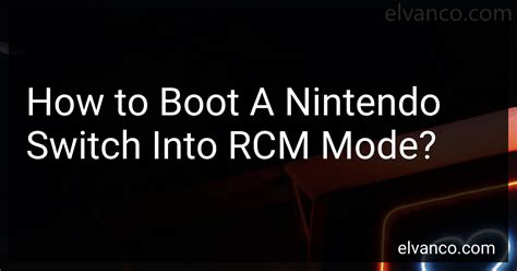 How To Boot A Nintendo Switch Into Rcm Mode In 2025