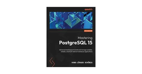 Mastering Postgresql 15 Fifth Edition Advanced Techniques To Build