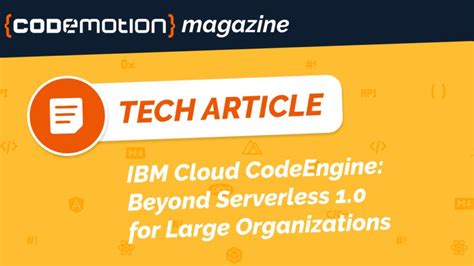 Ibm Cloud Codeengine Beyond Serverless 10 For Large Organizations