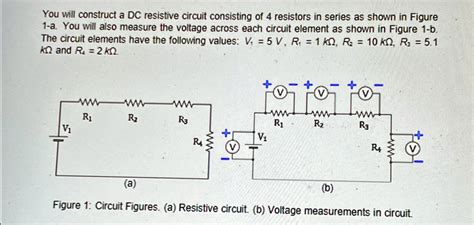 You Will Construct A Dc Resistive Circuit Consisting Of 4 Resistors In Series As Shown In Figure