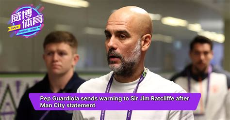 Pep Guardiola Sends Warning To Sir Jim Ratcliffe After Man City