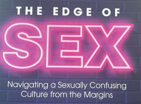 The Edge Of Sex Navigating A Sexually Confusing Culture From The The Edge Of Sex Navigating A Sexually Confusing Culture From The
