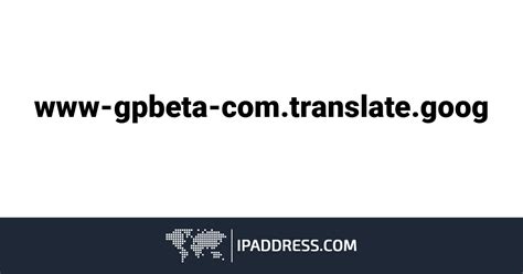Gpbeta Com Translate Goog Website Information Ip Address And Server