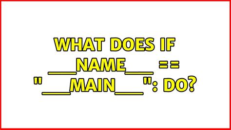 What Does If Name Main Do 42 Solutions Youtube