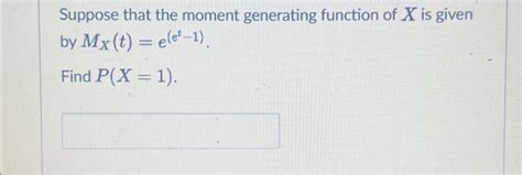 solved suppose that the moment generating function of x is