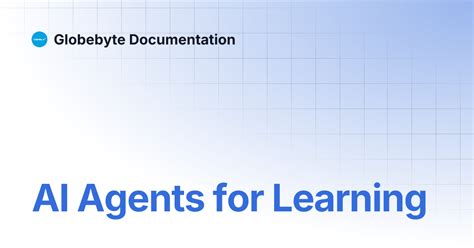 Ai Agents For Learning Globebyte Documentation