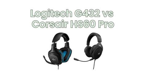 Logitech G432 Vs Corsair Hs60 Pro All For Turntables
