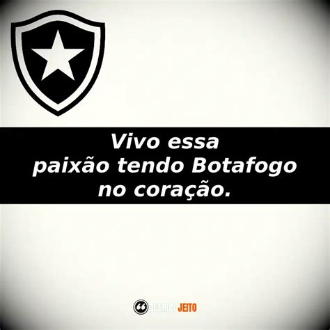 Frases Do Botafogo De Futebol E Regatas Acesse E Confira Querido Jeito