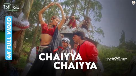 Chaiyya Chaiyya 4K Video Dil Se Sukhwinder Singh A R Rahman
