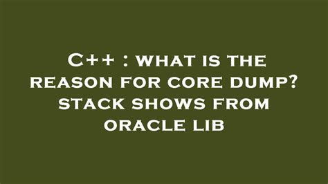 C What Is The Reason For Core Dump Stack Shows From Oracle Lib YouTube