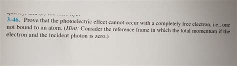 Solved 3 46 Prove That The Photoelectric Effect Cannot Chegg