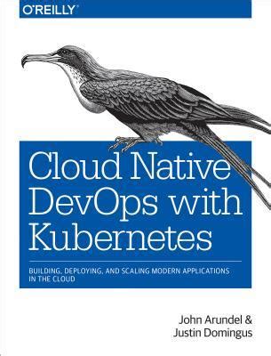 Pdf Read Cloud Native Devops With Kubernetes Building Deploying