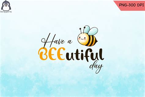 Have A Bee Utiful Day Funny Bee Png Graphic By Penguprints · Creative